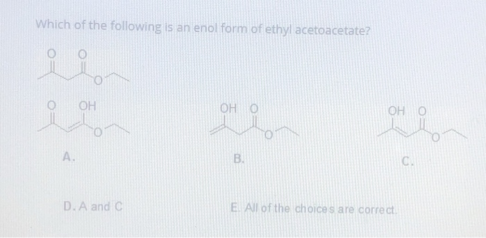 Which of the following is an enol form of ethyl | Chegg.com