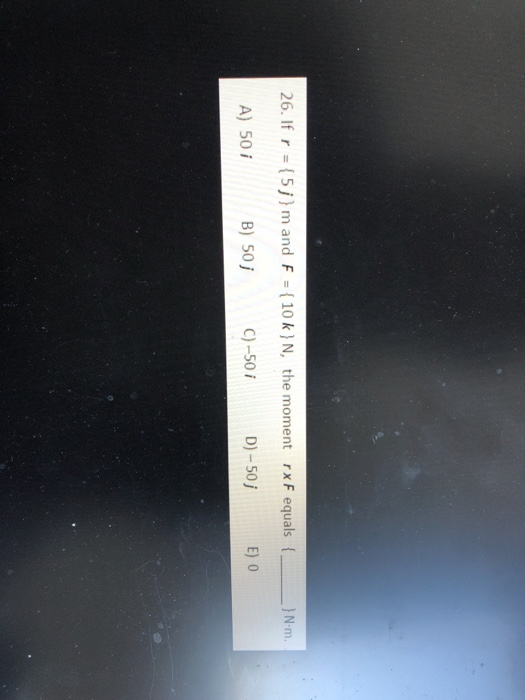 Solved 26. If r (5jm and F 10 k N, the moment rxF equals f | Chegg.com