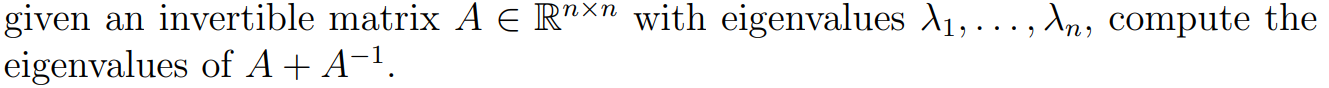 Solved given an invertible matrix A∈Rn×n with eigenvalues | Chegg.com