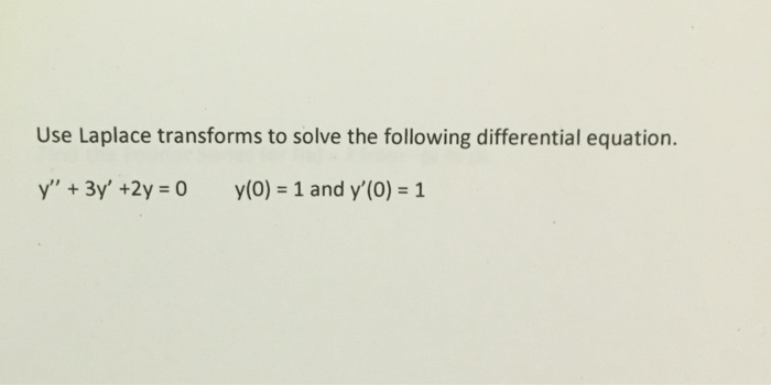 Solved Use Laplace transforms to solve the following | Chegg.com