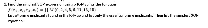 Solved 2. Find the simplest SOP expression using a K-Map for | Chegg.com