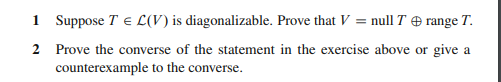 Solved 1 Suppose T∈L(V) is diagonalizable. Prove that V= | Chegg.com