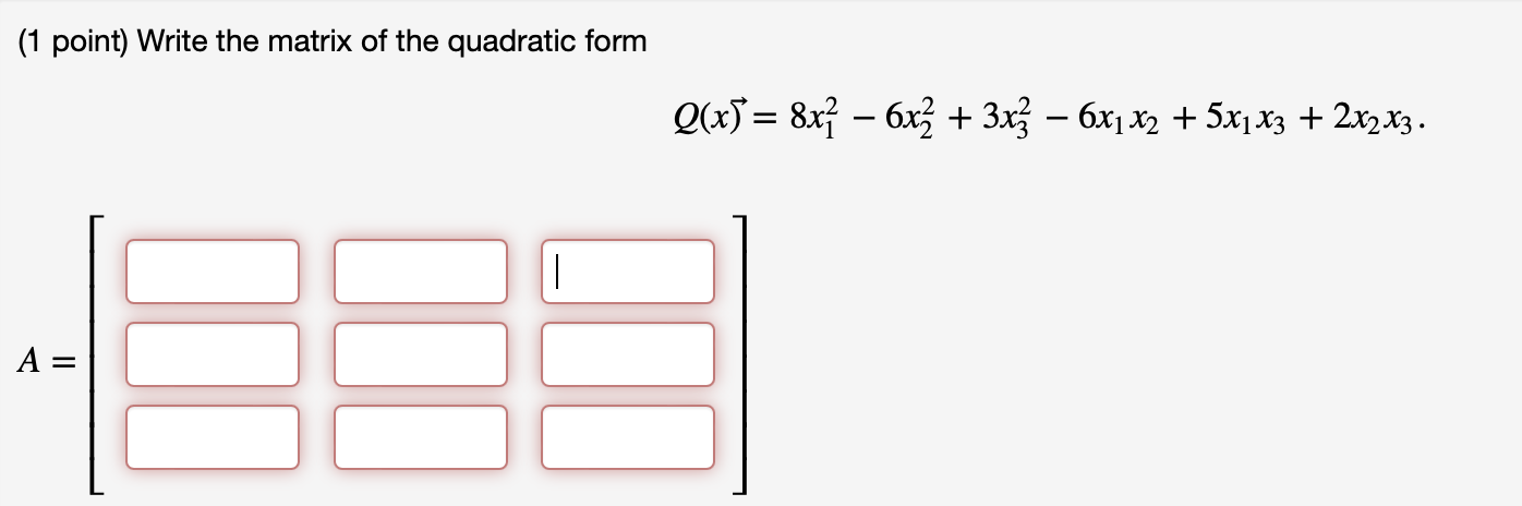Solved (1 point) Write the matrix of the quadratic form | Chegg.com