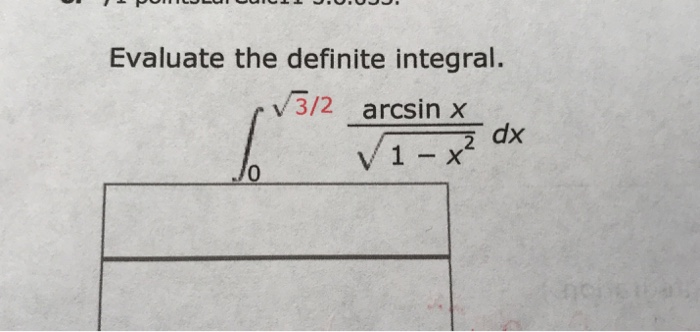 Solved Evaluate the definite integral. 3/2 arcsin x 1- X /0 | Chegg.com