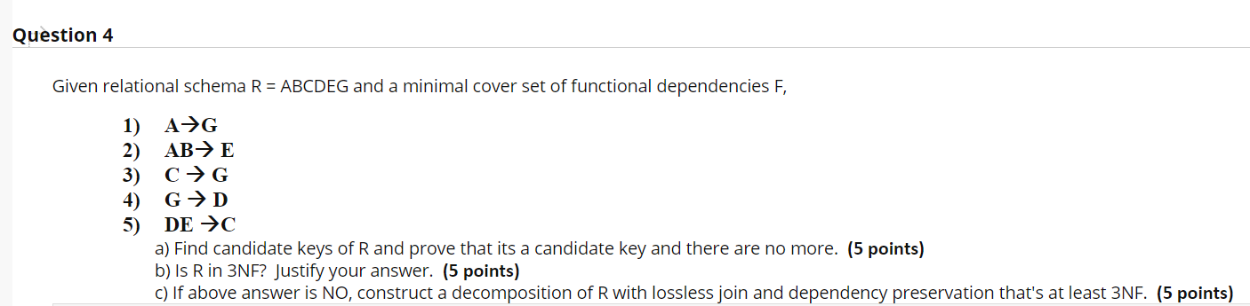 Solved Question 4 Given relational schema R = ABCDEG and a | Chegg.com