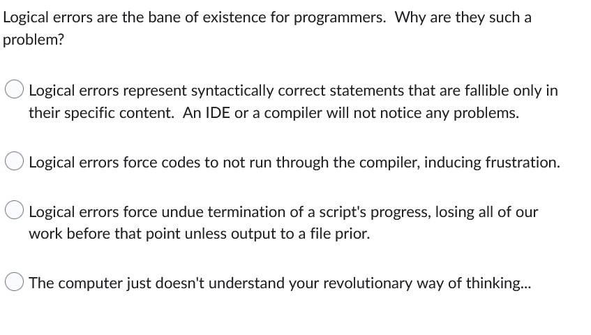 Solved Logical errors are the bane of existence for | Chegg.com