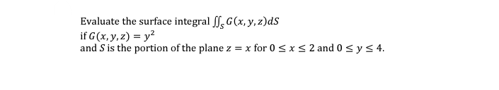 [Solved]: Evaluate the surface integral SG(x,y,z)dS if G(x