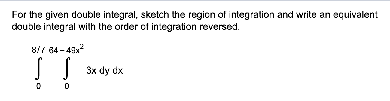 Solved For the given double integral, sketch the region of | Chegg.com