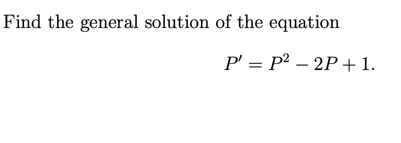 Solved Find the general solution of the equation P = P2 – | Chegg.com