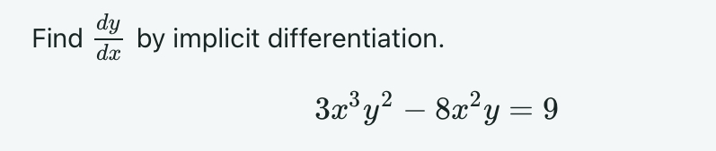 Solved Find dxdy by implicit differentiation. 3x3y2−8x2y=9 | Chegg.com