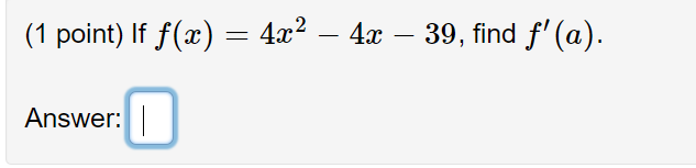 Solved (1 point) If f(x) = 4x2 – 4x – 39, find f'(a). | Chegg.com