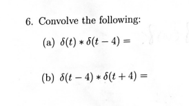 Solved Convolve the following: (a) δ(t)∗δ(t−4)= (b) | Chegg.com