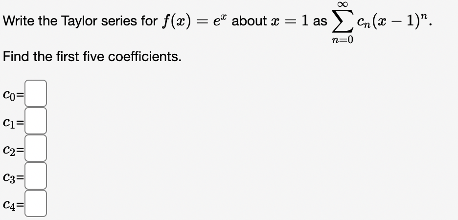 Solved Write the Taylor series for f(x) = eª about x = 1 as | Chegg.com