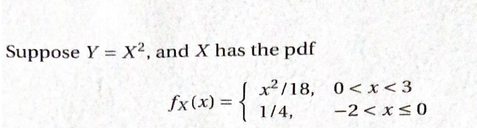 Solved Suppose Y=X2, and X has the pdf fX(x)={x2/18,1/4,0 | Chegg.com