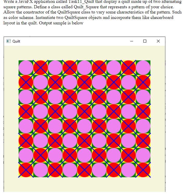 Solved Write a JavaF X application called Task11_Quilt that | Chegg.com Solved Write a JavaF X application called Task11_Quilt that | Chegg.com