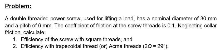 Solved Problem: A double-threaded power screw, used for | Chegg.com