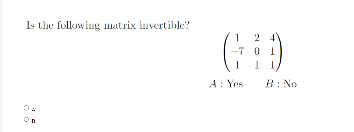 Solved Is the following matrix invertible? ⎝⎛1−71201411⎠⎞ A | Chegg.com