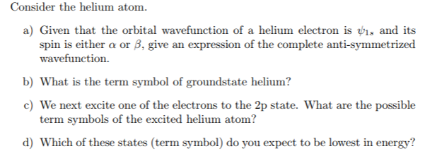 Solved Consider the helium atom. a) Given that the orbital | Chegg.com
