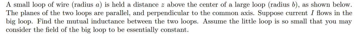 Solved A small loop of wire (radius a ) is held a distance z | Chegg.com