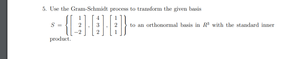 Solved 5. Use the Gram-Schmidt process to transform the | Chegg.com