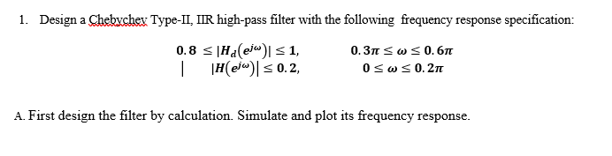 Solved 1. Design a Chebychey Type-II, IIR high-pass filter | Chegg.com