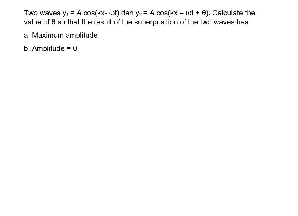 Solved Two waves y1= A cos(kx- wt) dan y2 = A cos(kx - wt + | Chegg.com