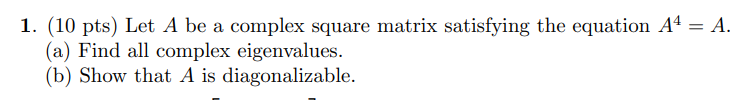Solved 1. (10 pts) Let A be a complex square matrix | Chegg.com