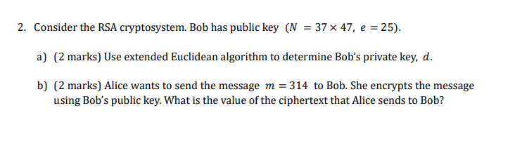 Solved 2. Consider the RSA cryptosystem. Bob has public key | Chegg.com