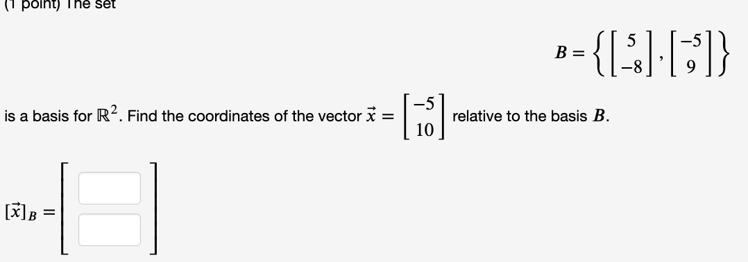 Solved B={[5−8],[−59]} is a basis for R2. Find the | Chegg.com