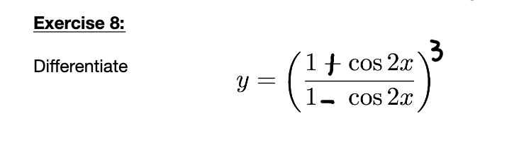Solved Exercise 8: Differentiate y = ( (1 + cos2x 3 1- cos | Chegg.com
