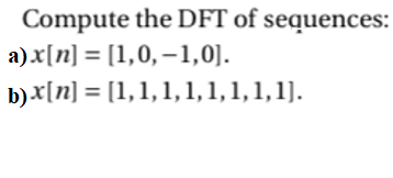 Solved Compute the DFT of sequences: a) x[n]=[1,0,−1,0]. b) | Chegg.com