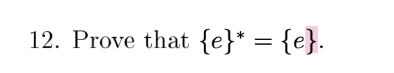Solved 12. Prove that {e}∗={e}. | Chegg.com