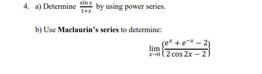 Solved 4. a) Determine sinx 1+x by using power series. b) | Chegg.com