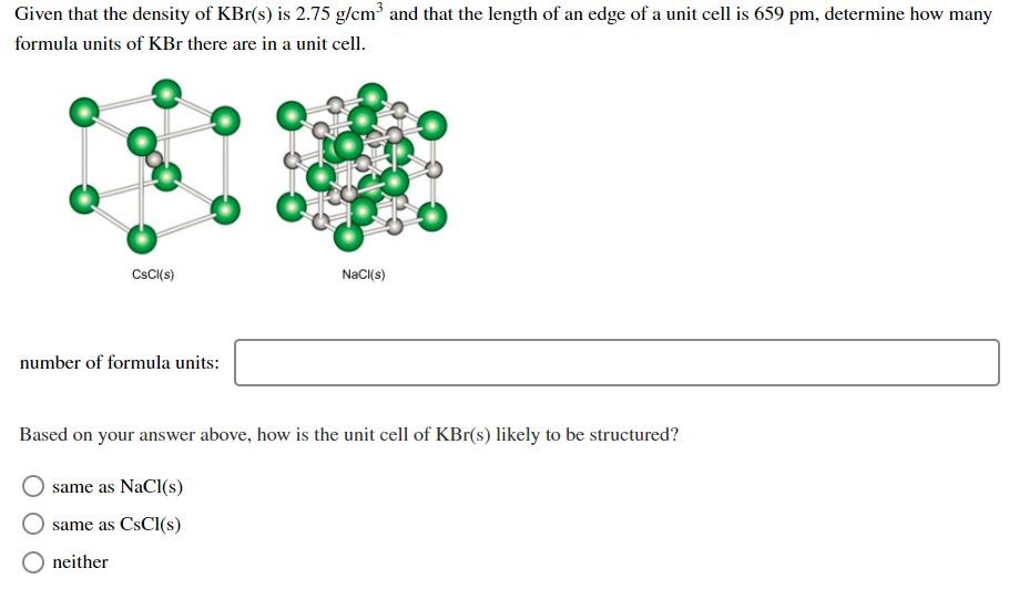 Solved Given that the density of KBr(s) is 2.75 g/cm and | Chegg.com