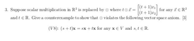 Solved [(t+1)x11 3. Suppose scalar multiplication in R2 is | Chegg.com