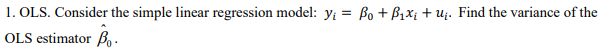 Solved 1. OLS. Consider the simple linear regression model: | Chegg.com