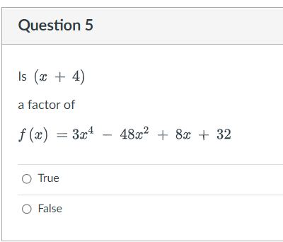 Solved Is (x+4) a factor of f(x)=3x4−48x2+8x+32 True False | Chegg.com