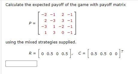 Solved Calculate the expected payoff of the game with payoff | Chegg.com