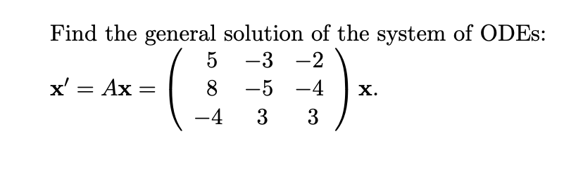 Solved Find the general solution of the system of ODEs: | Chegg.com