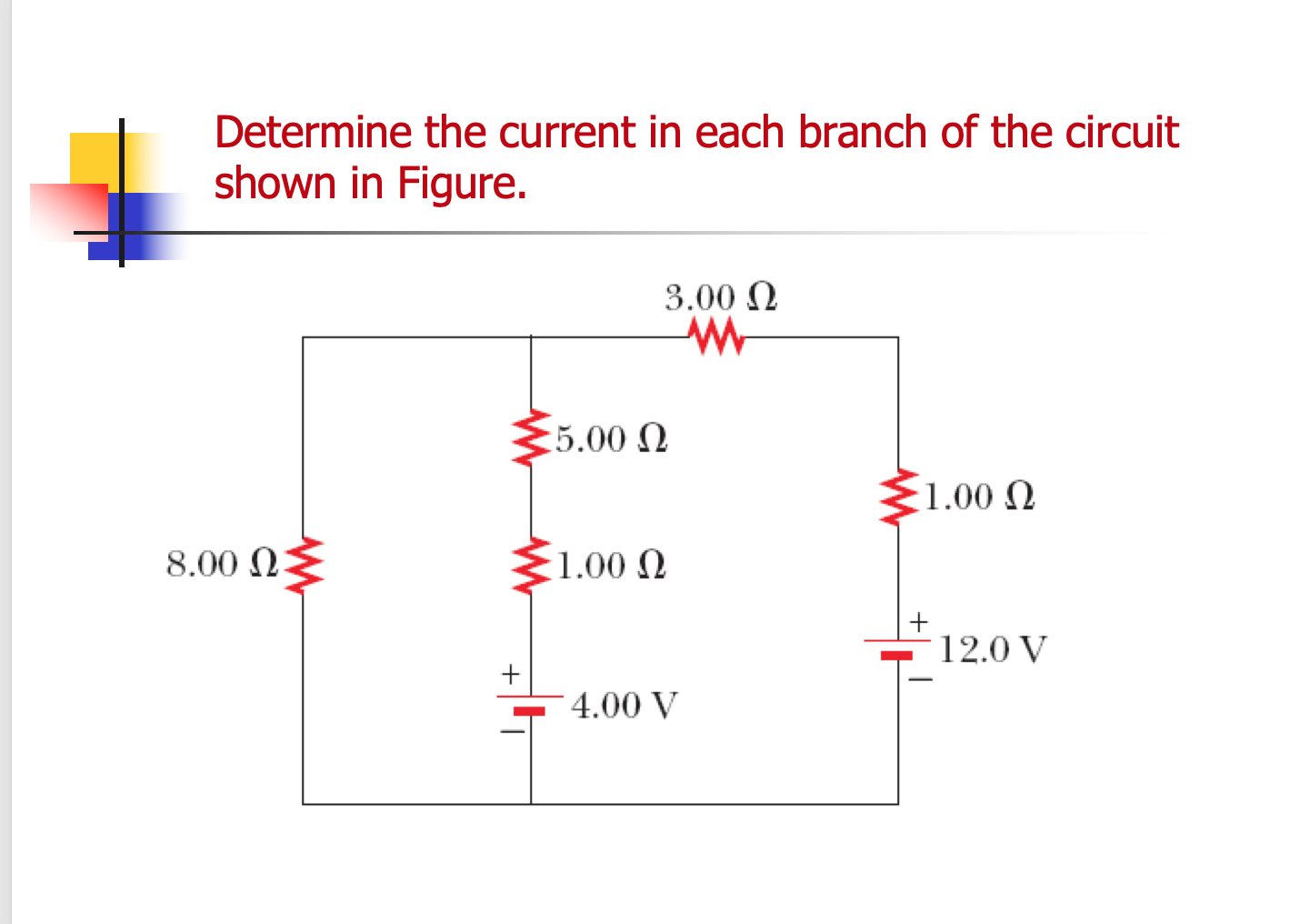 Solved Determine the current in each branch of the circuit | Chegg.com