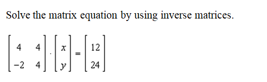 Solved Solve the matrix equation by using inverse matrices. | Chegg.com