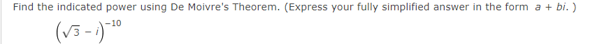 Solved Find the indicated power using De Moivre's Theorem. | Chegg.com
