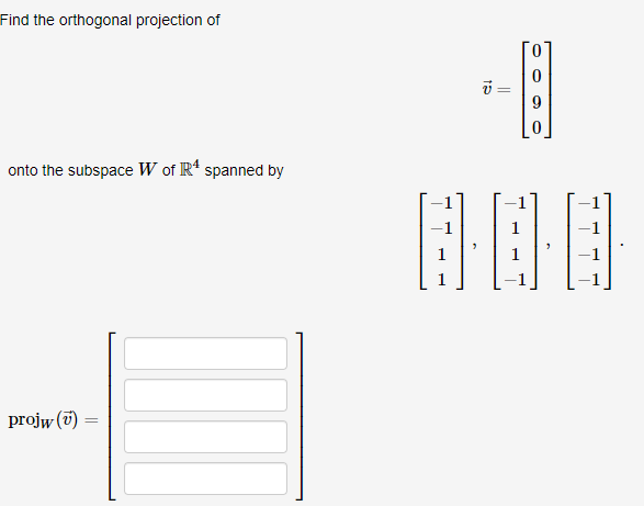 Solved Find the orthogonal projection of onto the subspace W | Chegg.com