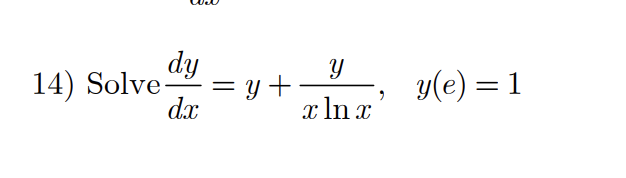 Solved dy y 14) Solve = y + dx x In x = yle) =1 = | Chegg.com