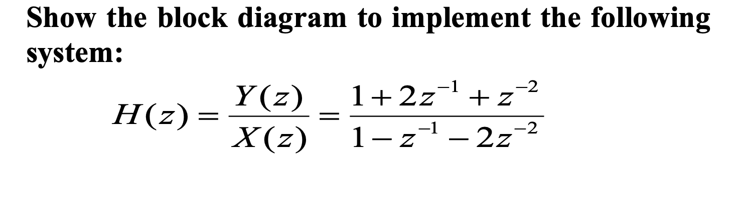 Solved Show the block diagram to implement the following | Chegg.com
