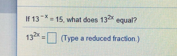 Solved If 13-": 15, what does 13-x equal 13 (Type a reduced | Chegg.com