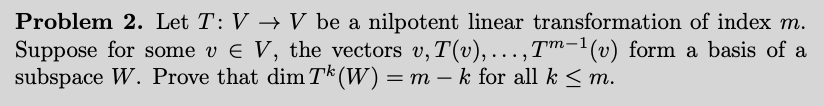 Solved Problem 2. Let T: V + V be a nilpotent linear | Chegg.com
