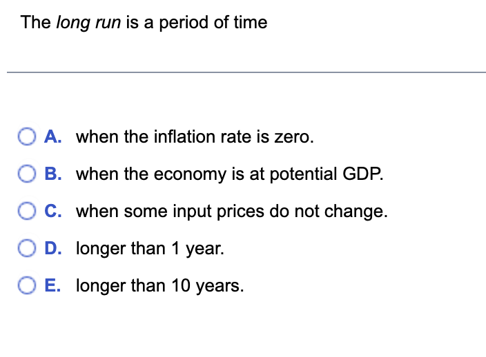 Solved The long run is a period of time A. when the | Chegg.com