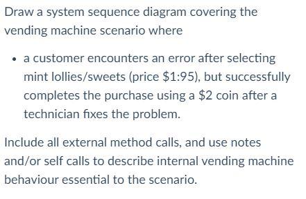 Draw a system sequence diagram covering the vending | Chegg.com