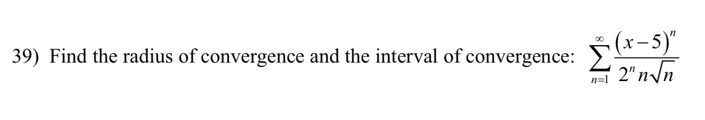 Solved 39) Find the radius of convergence and the interval | Chegg.com